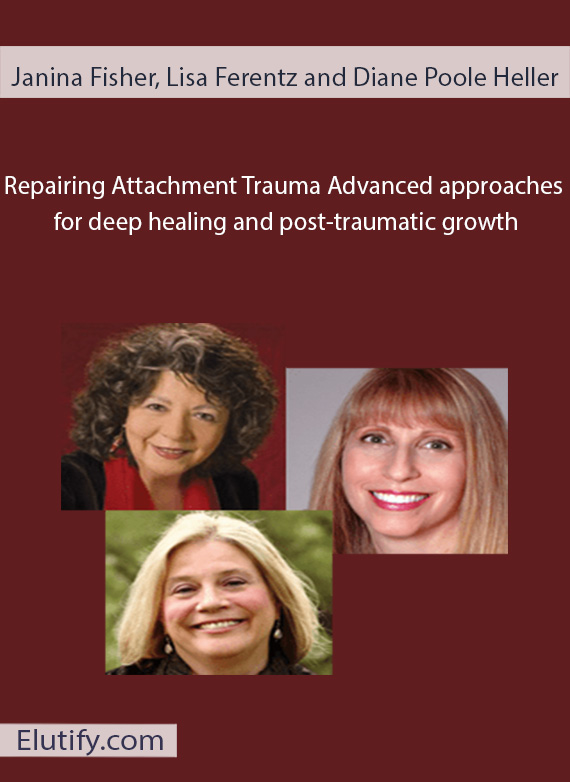 Repairing Attachment Trauma: An Advanced Course for Therapists