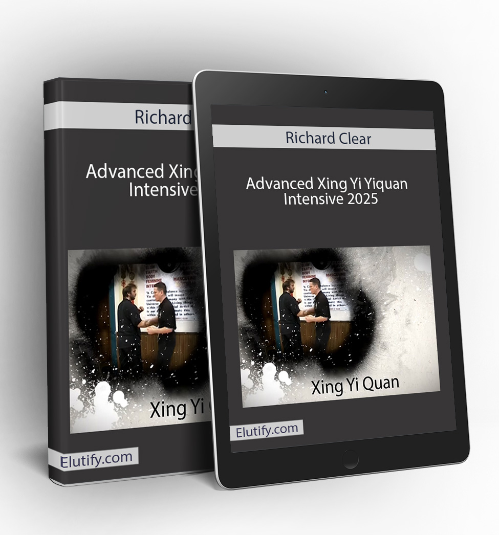 Richard Clear – Advanced Xing Yi Yiquan Intensive 2025 | Download Top ...